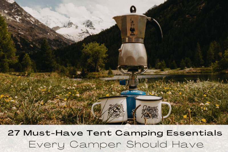 27 Must-Have Tent Camping Essentials Every Camper Should Have - A ...